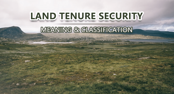 Land Tenure Security: Meaning and Classification